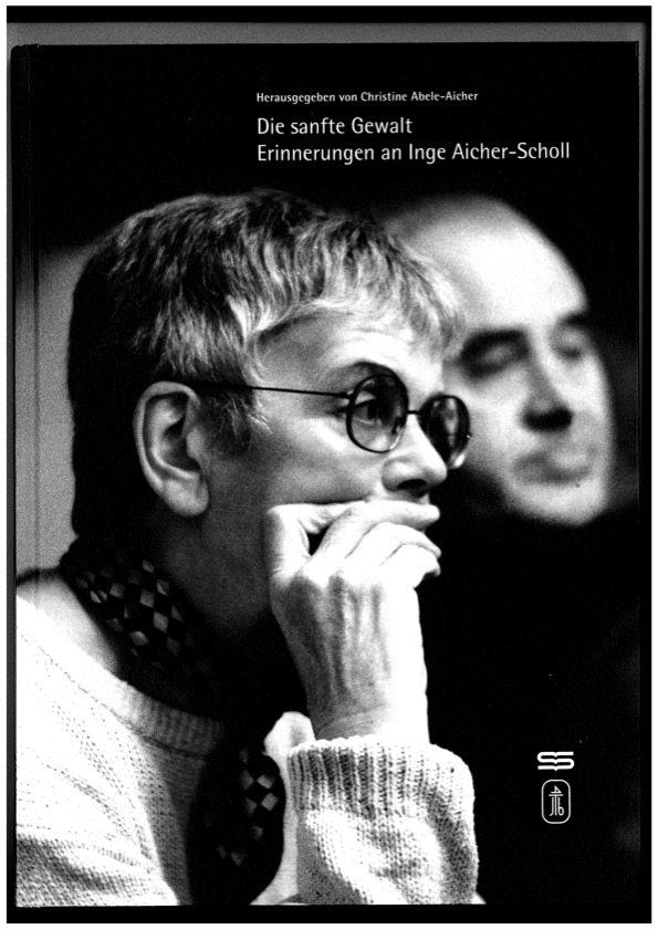 Inge Aicher-Scholl – die Frau, die der Erstarrung entgegentrat ...